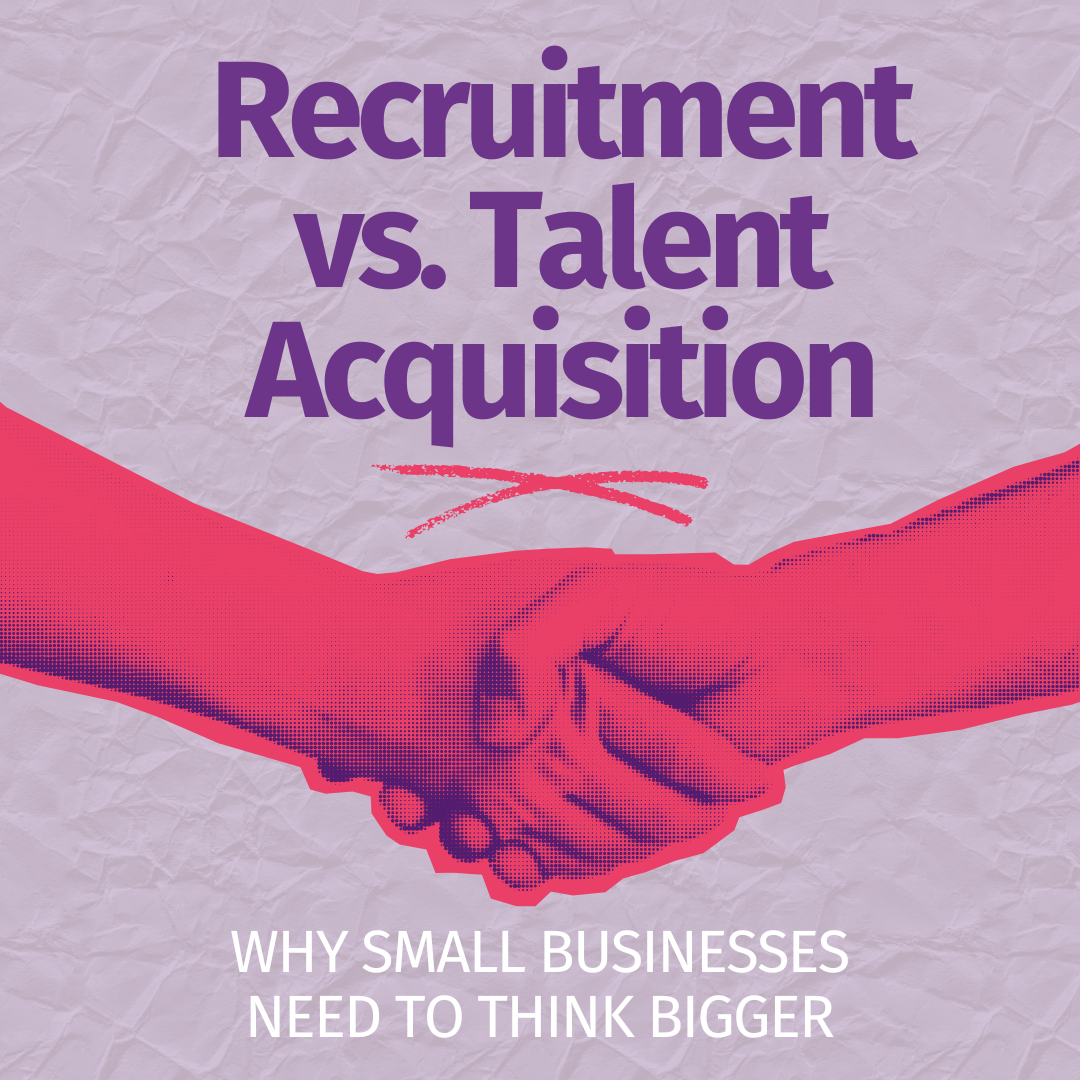Recruitment vs. Talent Acquisition: Why Small Businesses Need to Think Bigger | News | AlignHR ...